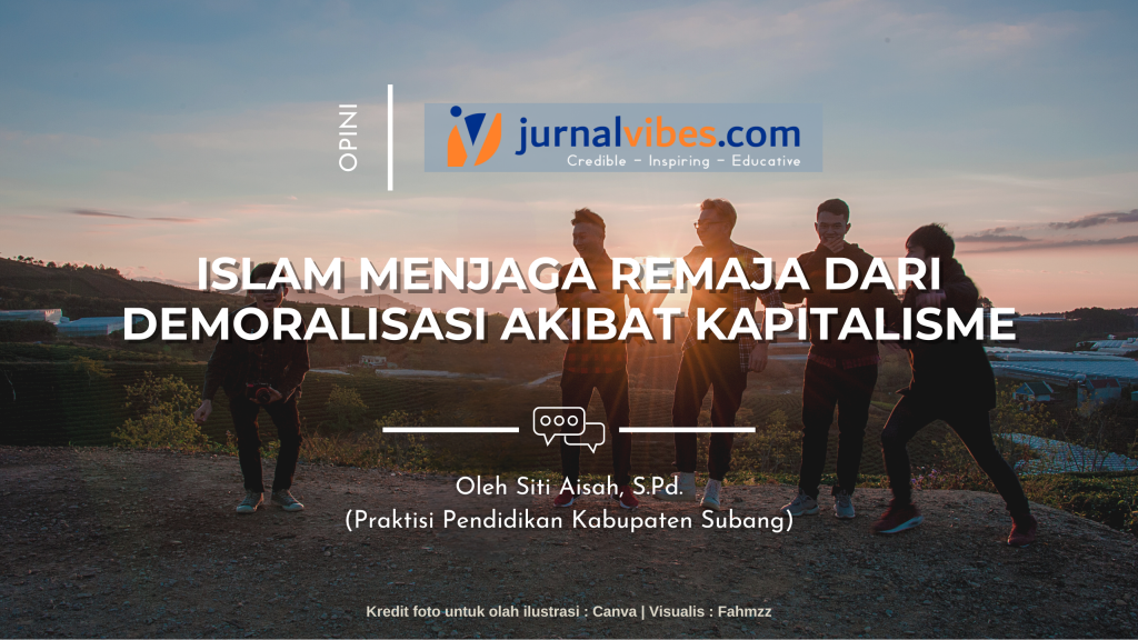 Islam Menjaga Remaja dari Demoralisasi Akibat Kapitalisme - JurnalVibes ...