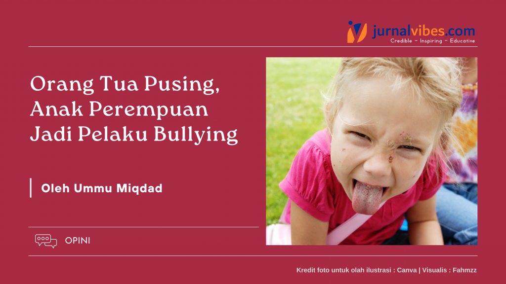 Orang Tua Pusing, Anak Perempuan Jadi Pelaku Bullying - JurnalVibes.com ...