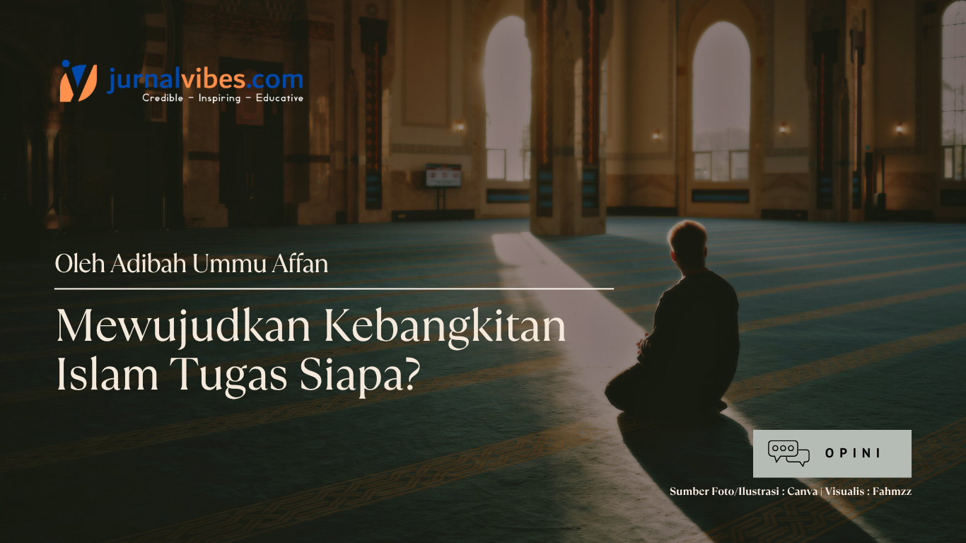 Mewujudkan Kebangkitan Islam Tugas Siapa? - JurnalVibes.com - Berita ...